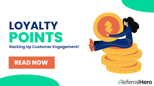 Loyalty Points: Racking Up Customer Engagement! | ReferralHero Blog